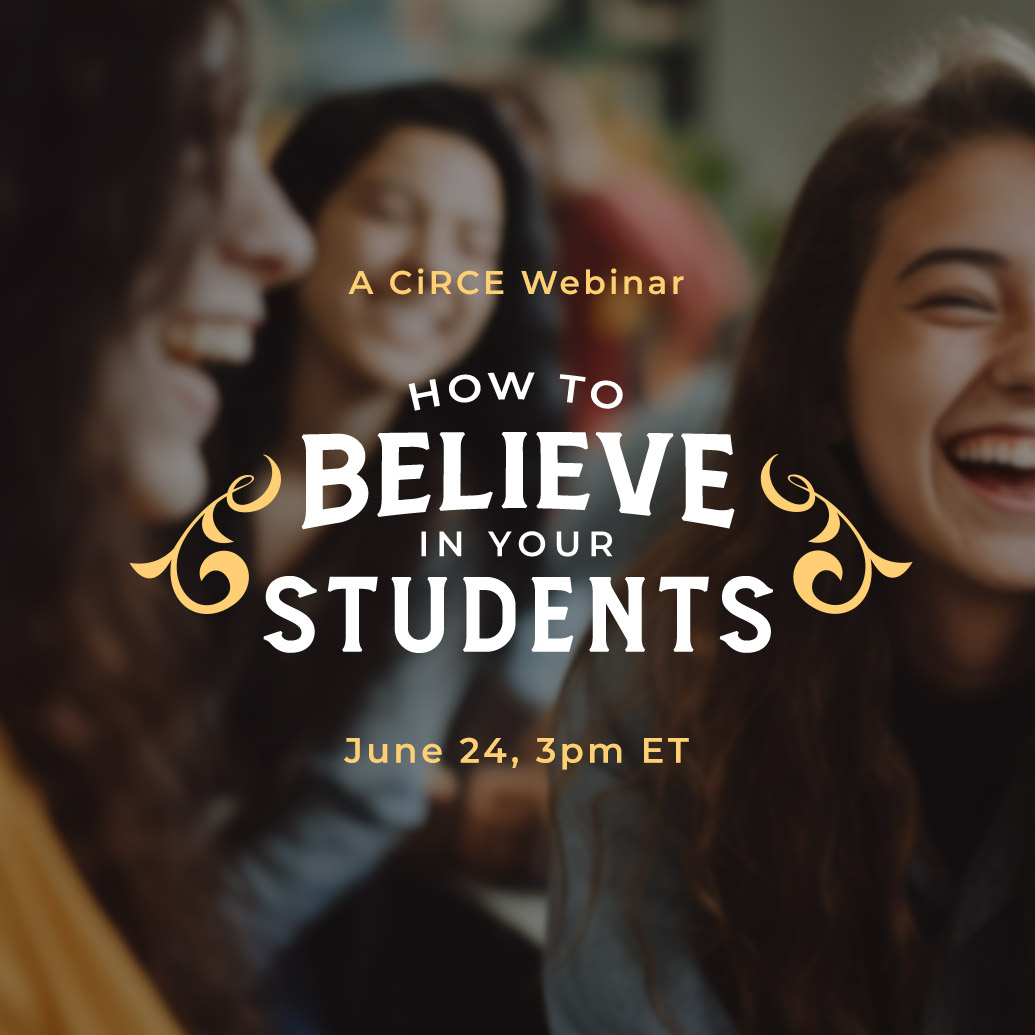 How to Believe in Your Students - Webinar Recording | CiRCE Institute