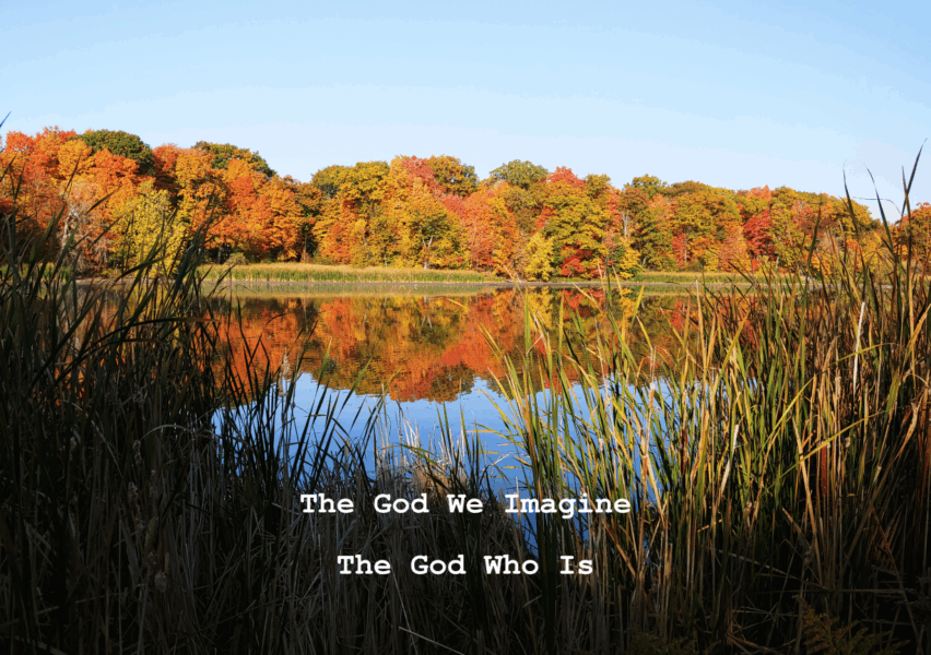 The God We Imagine vs. The God Who Is – The Gospel Herald